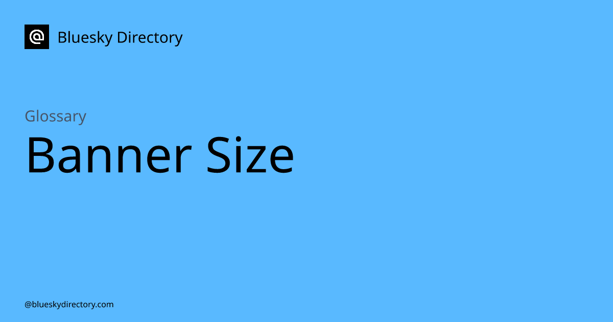 What is Banner Size? - Glossary - Bluesky Directory