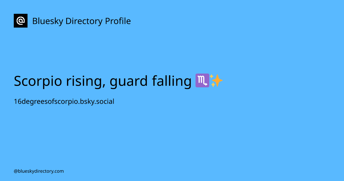 Scorpio rising, guard falling ♏ on bsky - Profiles - Bluesky Directory