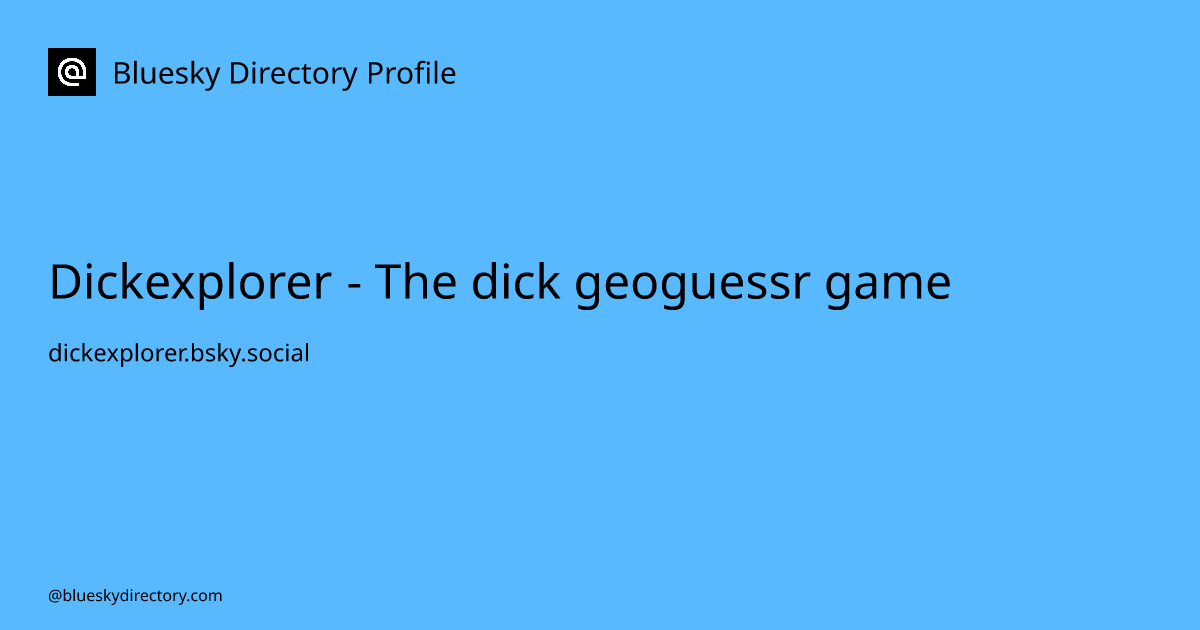 Dickexplorer - The dick geoguessr game on bsky - Profiles - Bluesky ...