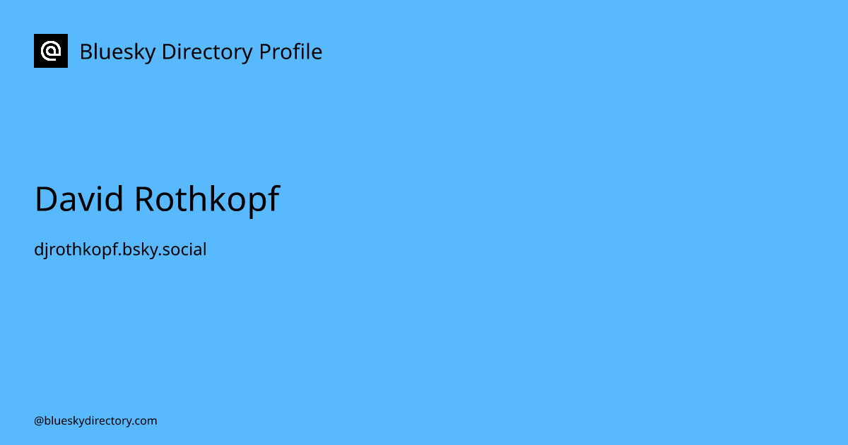 David Rothkopf on bsky - Profiles - Bluesky Directory
