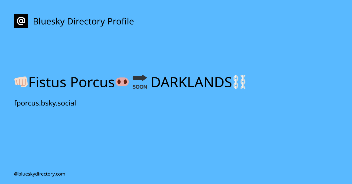 👊🏻Fistus Porcus🐽 🔜 DARKLANDS⛓️ on bsky - Profiles - Bluesky Directory