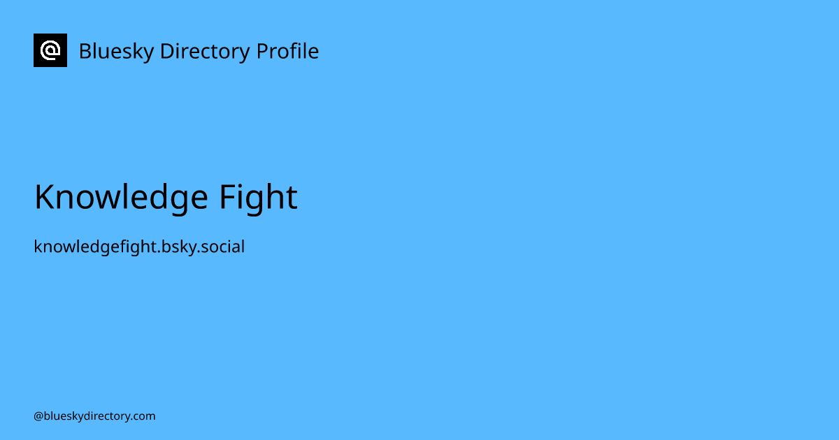 Knowledge Fight on bsky - Profiles - Bluesky Directory