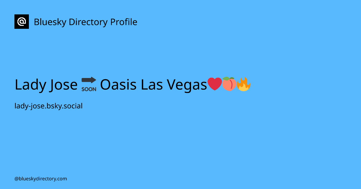 Lady Jose 🔜 Oasis Las Vegas ️🍑🔥 on bsky - Profiles - Bluesky Directory