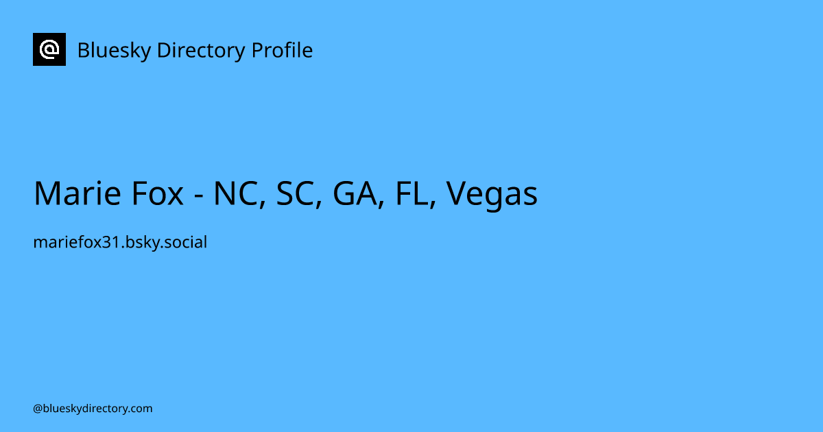 Marie Fox - NC, SC, GA, FL, Vegas on bsky - Profiles - Bluesky Directory