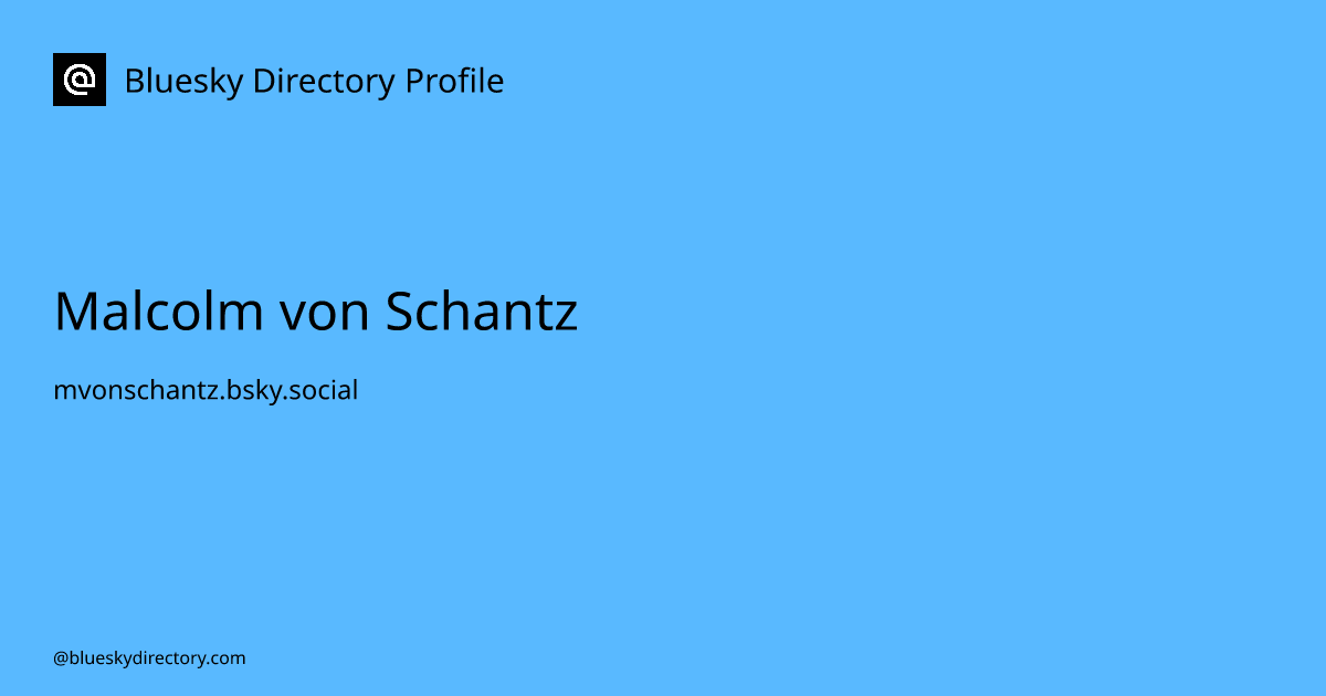 Malcolm von Schantz on bsky - Profiles - Bluesky Directory