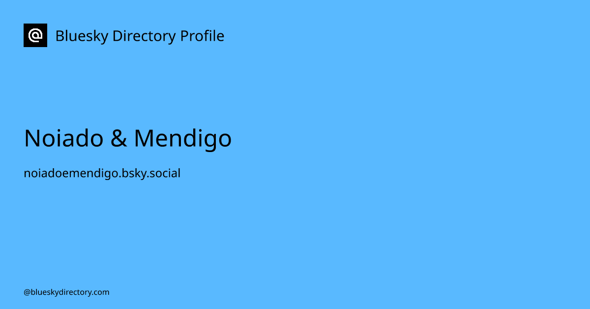 Noiado & Mendigo on bsky - Profiles - Bluesky Directory