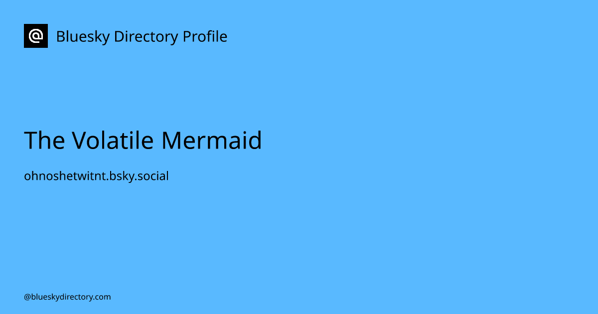 The Volatile Mermaid on bsky - Profiles - Bluesky Directory