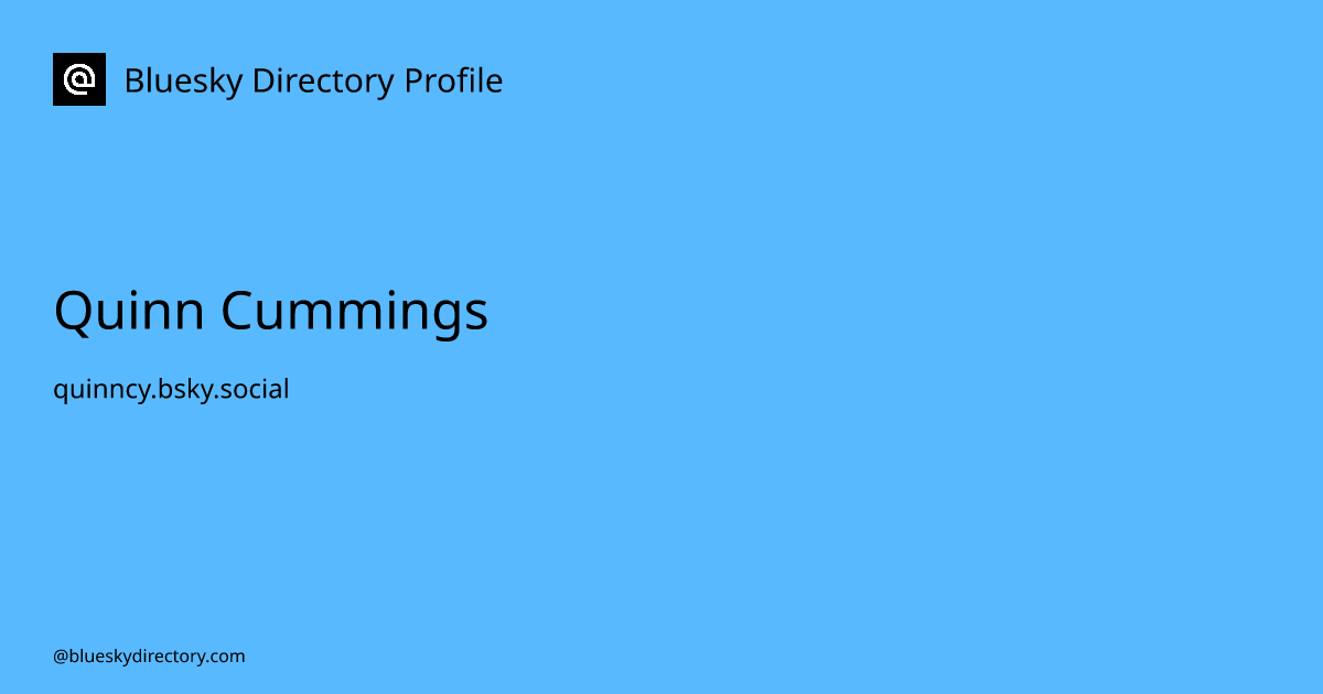 Quinn Cummings on bsky - Profiles - Bluesky Directory