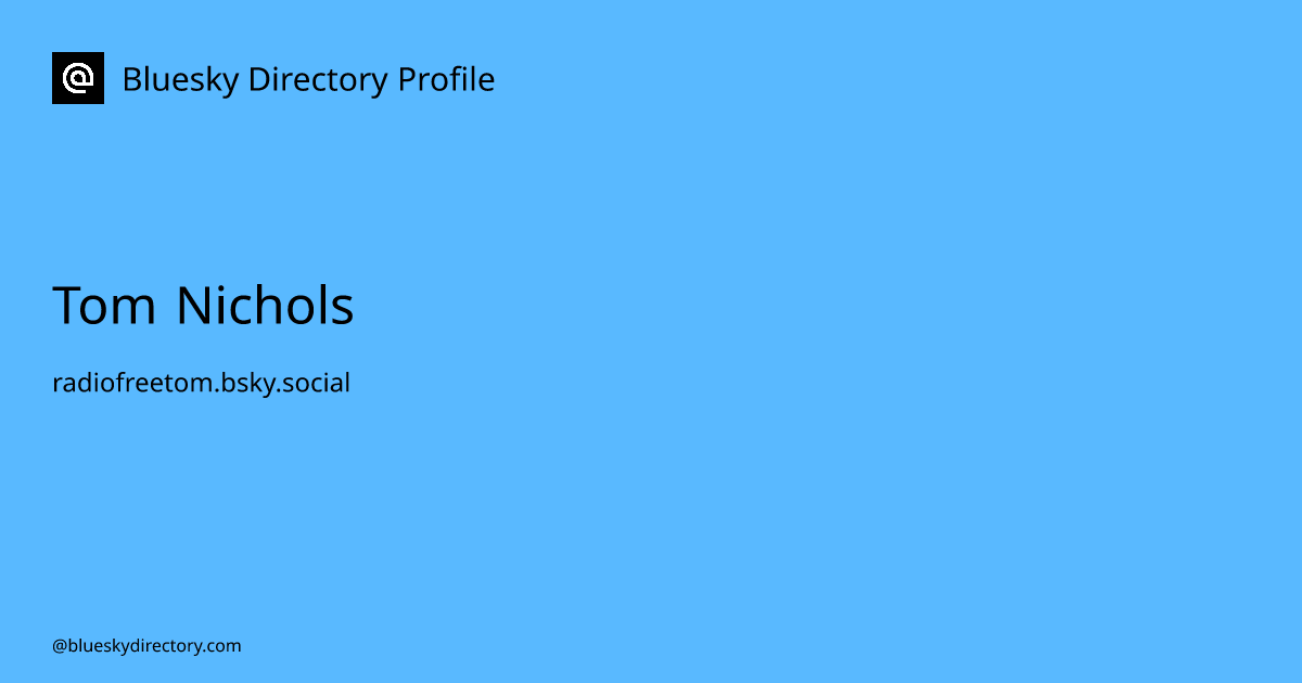 Tom Nichols on bsky - Profiles - Bluesky Directory