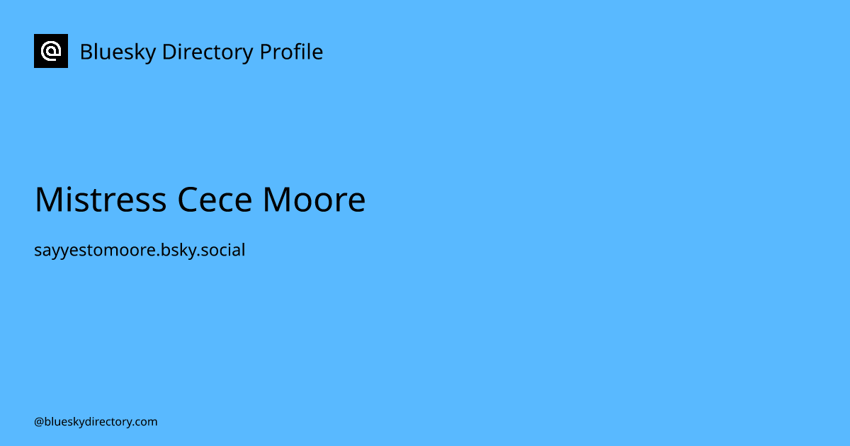 Mistress Cece Moore on bsky - Profiles - Bluesky Directory