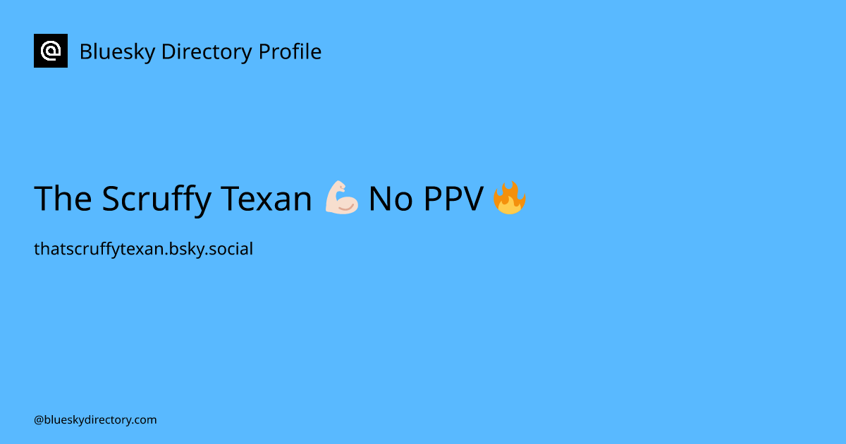 The Scruffy Texan 💪🏻 No PPV 🔥 on bsky - Profiles - Bluesky Directory