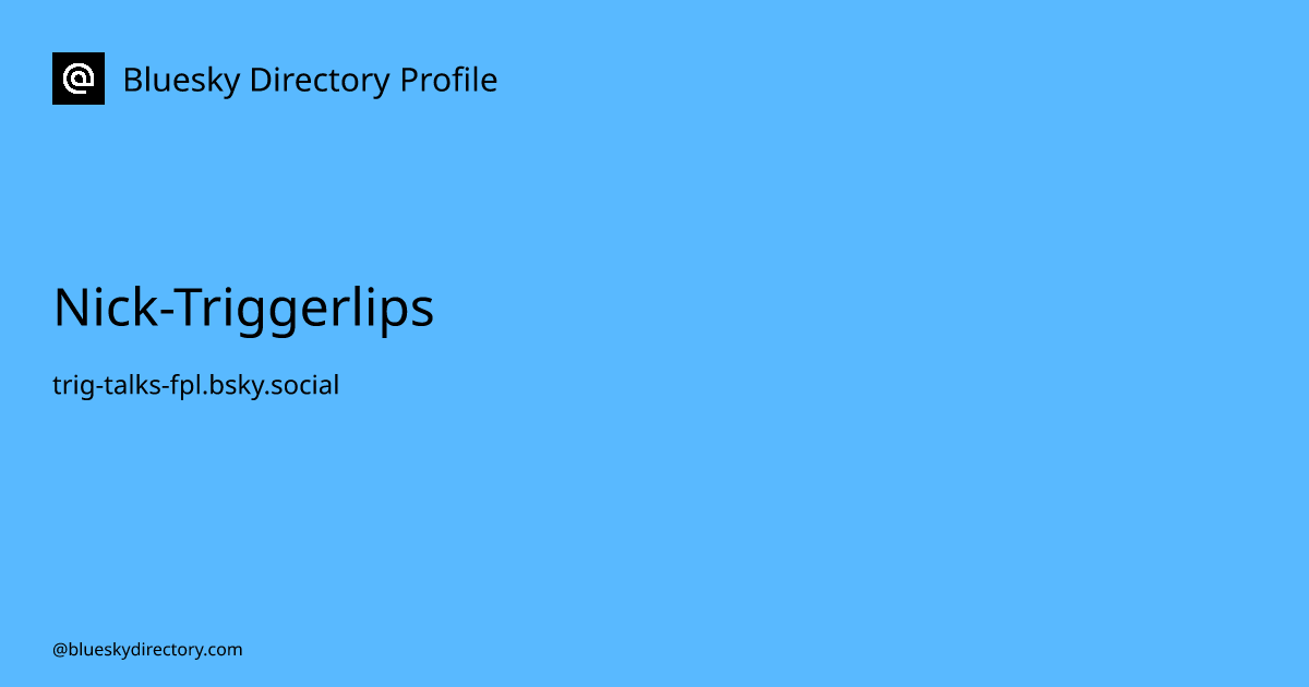 Nick-Triggerlips on bsky - Profiles - Bluesky Directory