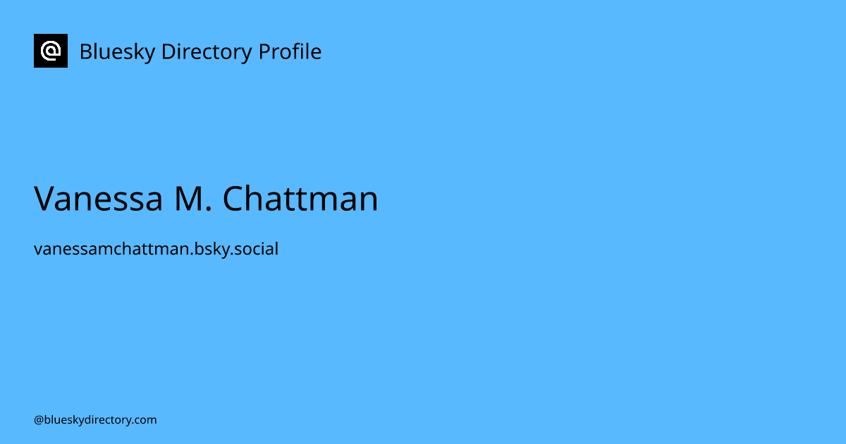 Vanessa M. Chattman on bsky - Profiles - Bluesky Directory