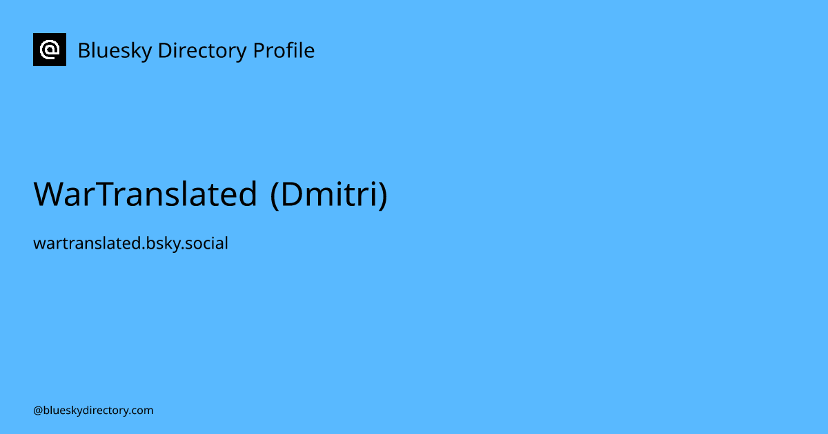 WarTranslated (Dmitri) on bsky - Profiles - Bluesky Directory